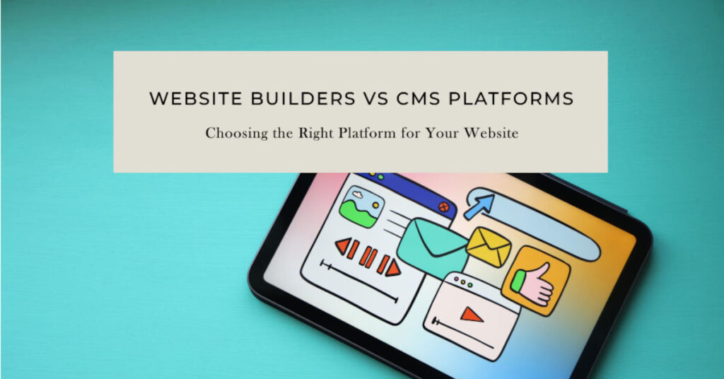 Website Builders vs CMS Platforms: Exploring the Best Choice Website Builders vs CMS Platforms: Exploring the Best Choice